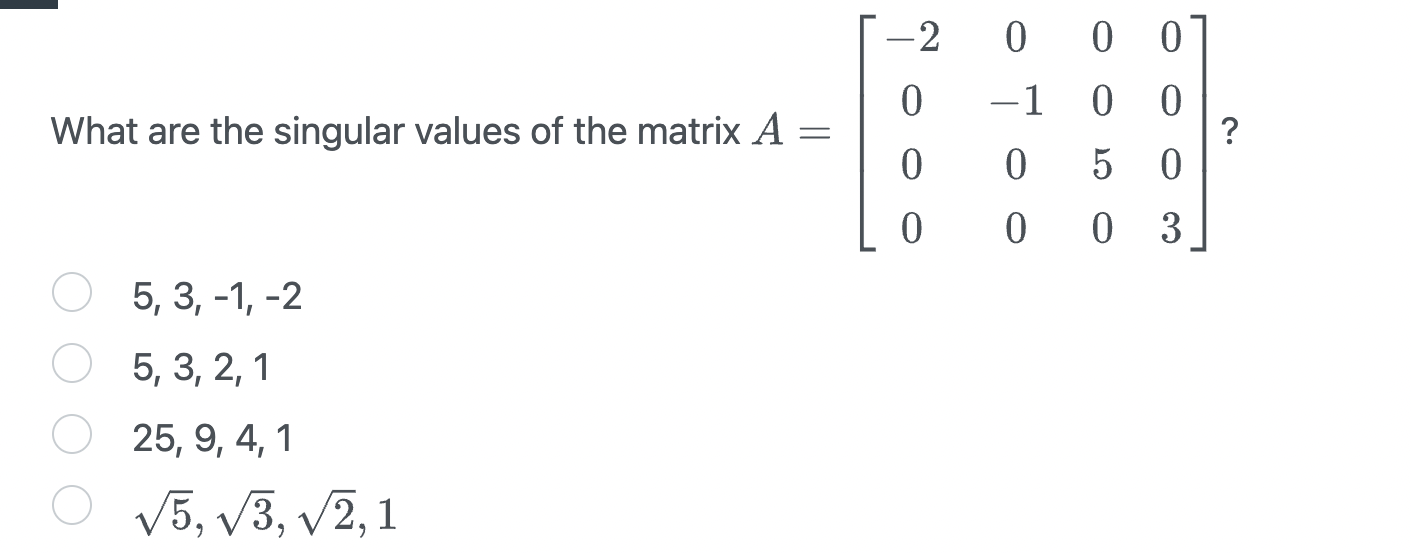 Solved What are the singular values of the matrix | Chegg.com