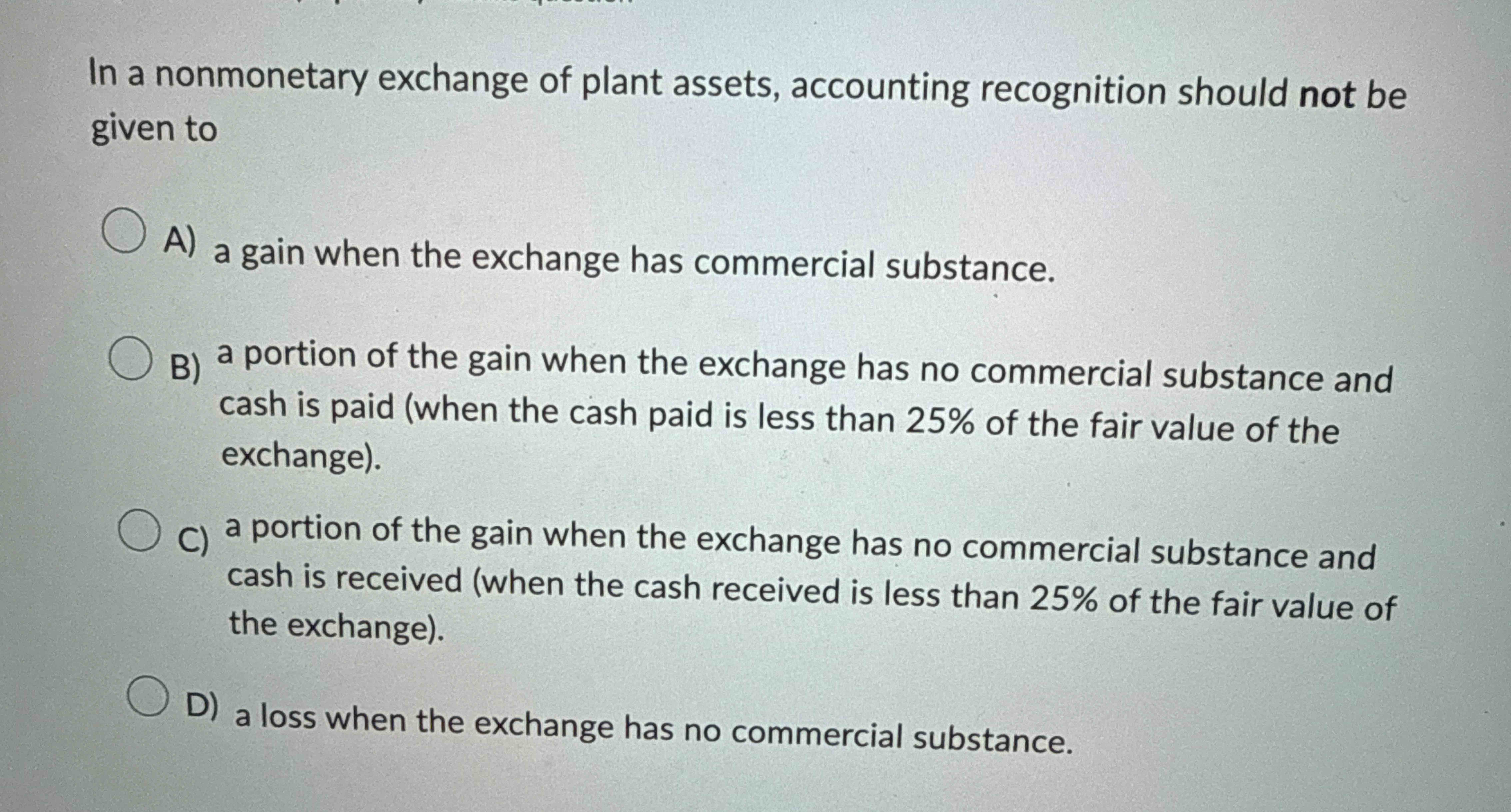 Solved In a nonmonetary exchange of plant assets, accounting | Chegg.com