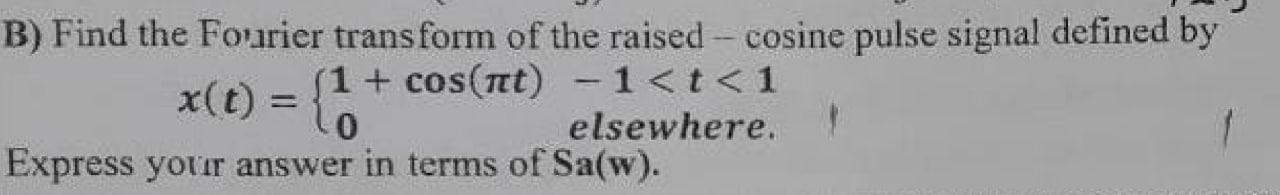 Solved B) Find the Fourier transform of the raised - cosine | Chegg.com