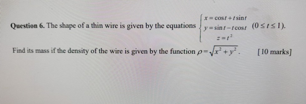 Solved r-cost +tsint Question 6. The shape of a thin wire is | Chegg.com