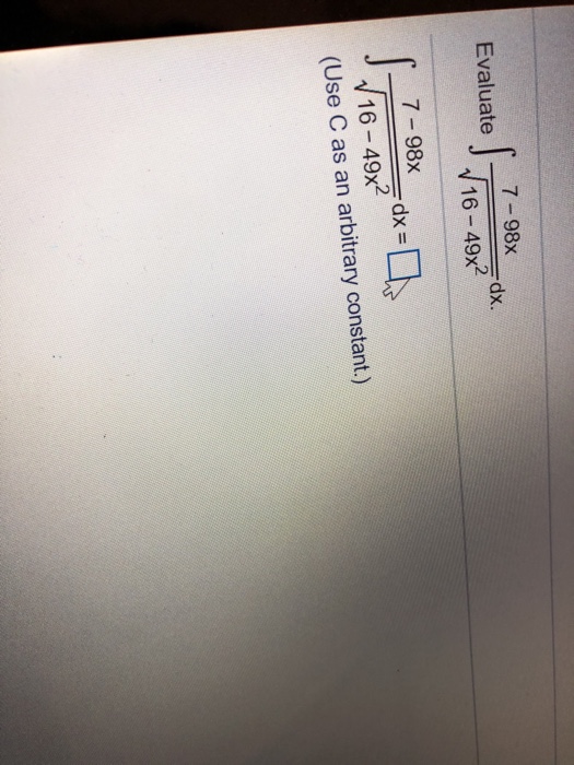 Solved 7-98x dx. Evaluate 16-49x 7-98x dx=I, 16-49x (Use C | Chegg.com
