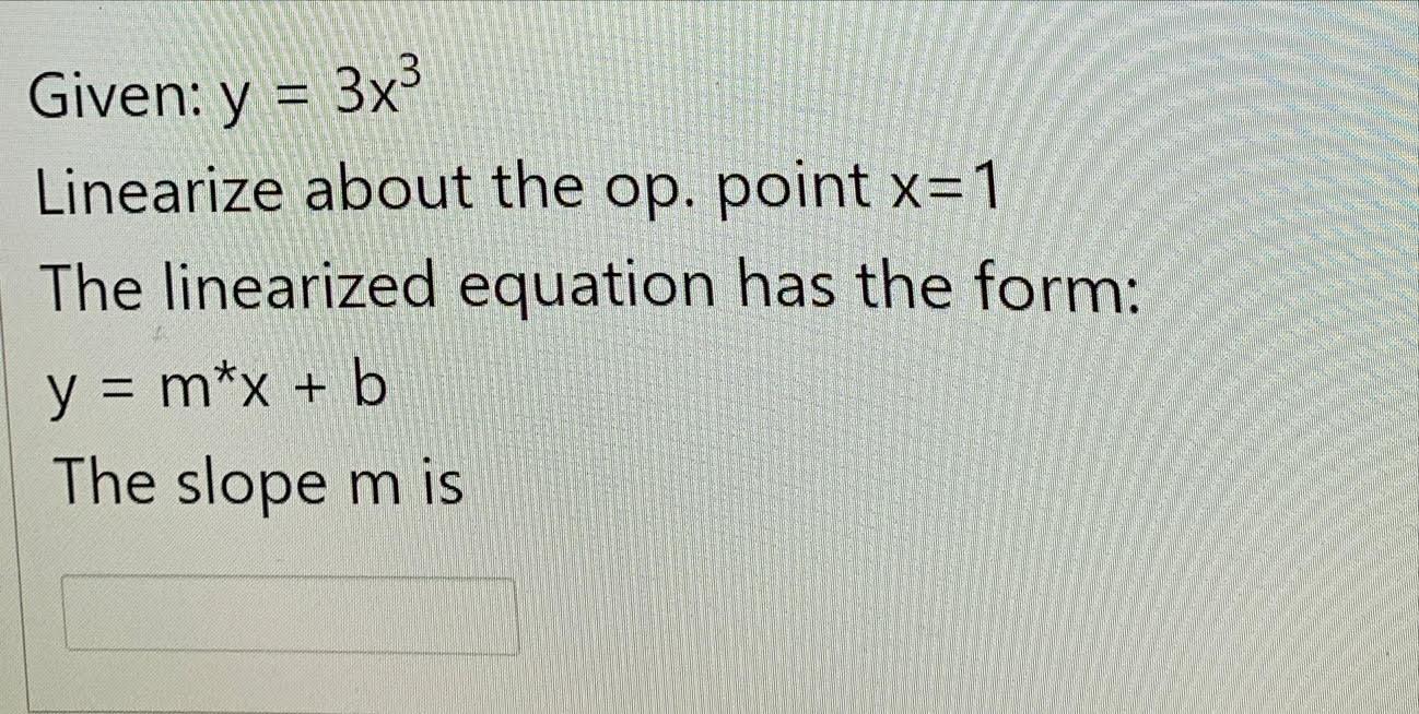 Solved Given: y = 3x3 Linearize about the op. point x=1 The | Chegg.com