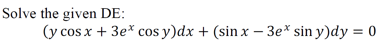 Solved Solve the given DE: (y cos x + 3e* cos y)dx + (sin x | Chegg.com