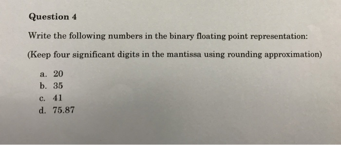 Solved Question 4 Write the following numbers in the binary | Chegg.com