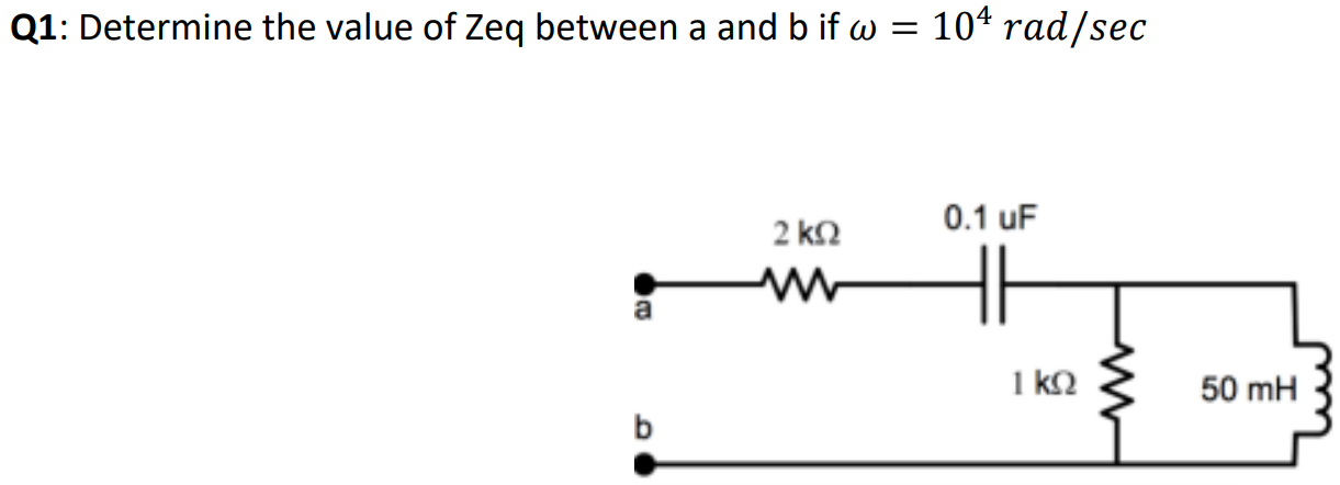 Solved Q1: Determine the value of Zeq between a and b if w = | Chegg.com