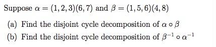 Solved Suppose α = (1, 2, 3)(6, 7) and β = (1, 5, 6)(4, | Chegg.com