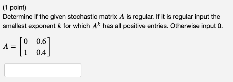 Solved (1 point) Determine if the given stochastic matrix A | Chegg.com