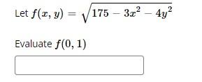 Solved Let f(x,y)=175−3x2−4y2 Evaluate f(0,1) | Chegg.com