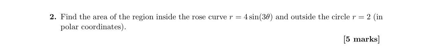 Solved 2. Find the area of the region inside the rose curve | Chegg.com