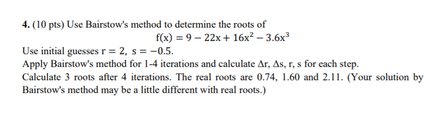 Solved 4. (10 pts) Use Bairstow's method to determine the | Chegg.com