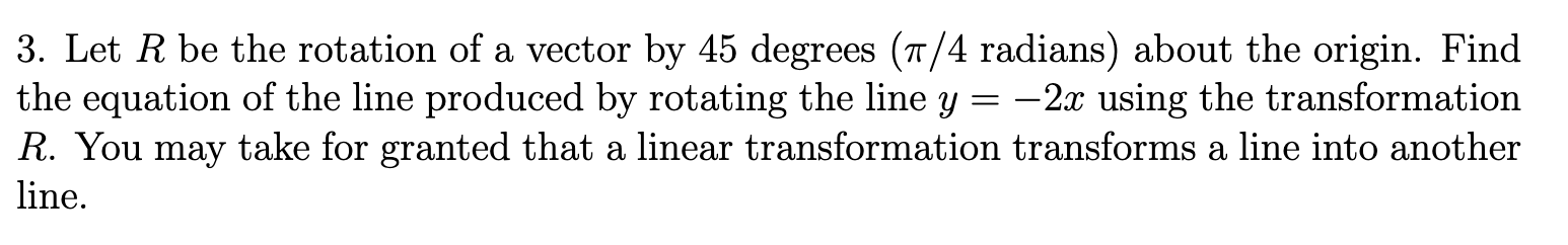 Solved 3. Let R be the rotation of a vector by 45 degrees ( | Chegg.com
