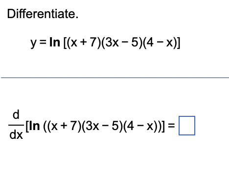 Solved Differentiate. y=ln[(x+7)(3x−5)(4−x)] | Chegg.com