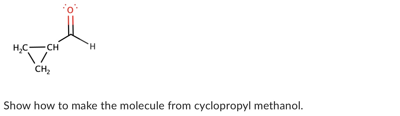 Solved Show how to make the molecule from cyclopropyl | Chegg.com