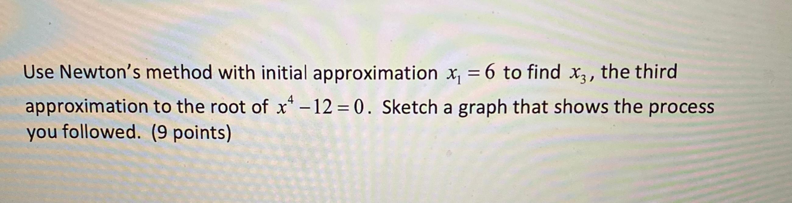 Solved Use Newton's method with initial approximation x, = 6 | Chegg.com
