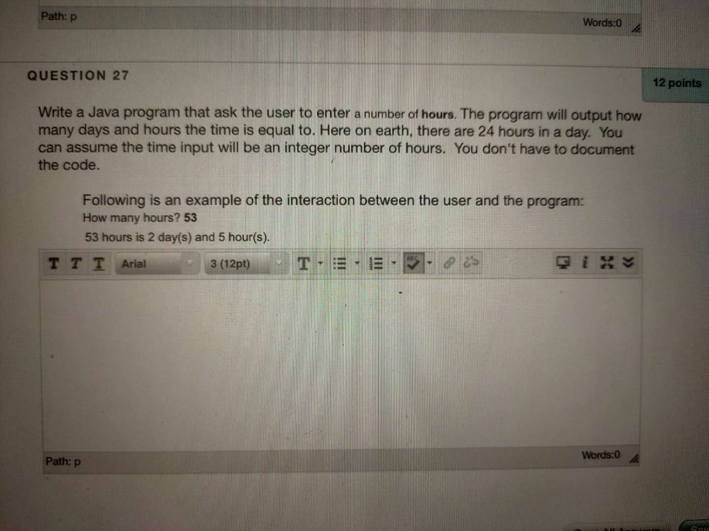 Solved Path: P Words:0 QUESTION 27 12 points Write a Java | Chegg.com