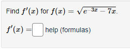 Solved Find f′(x) for f(x)=e−3x−7x f′(x)= help (formulas)If | Chegg.com