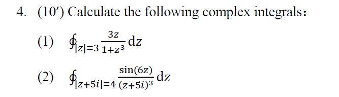 Solved 4. (10) Calculate the following complex integrals: 3z | Chegg.com