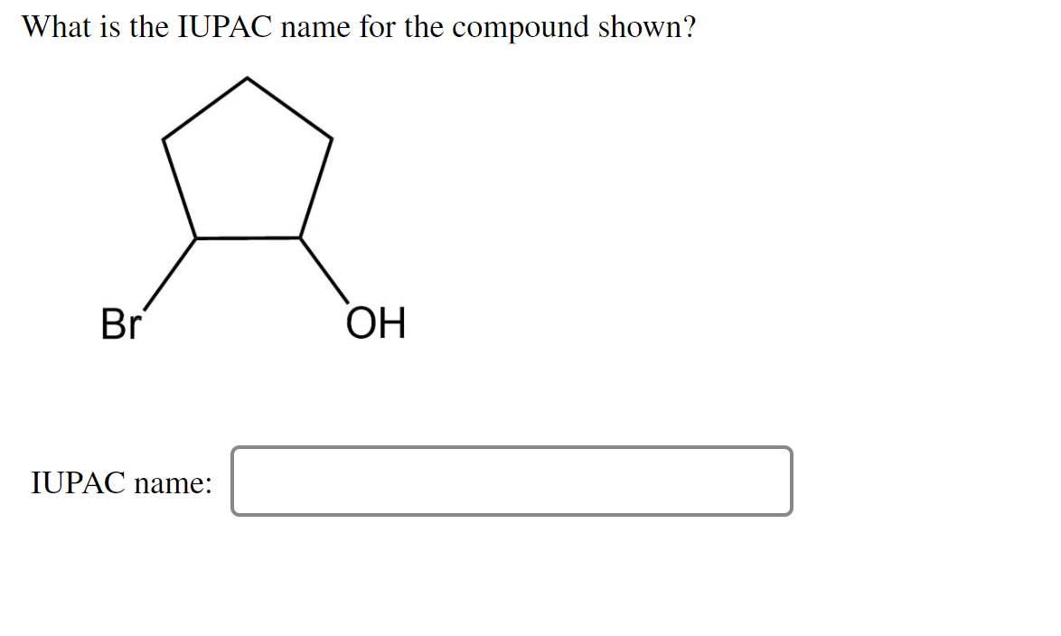 Solved What is the IUPAC name for the compound shown? Brí OH | Chegg.com