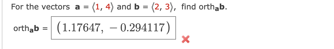 Solved For the vectors a= 1,4 and b= 2,3 , find orth ab. | Chegg.com