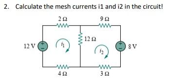 Solved 2. Calculate the mesh currents i1 and i2 in the | Chegg.com