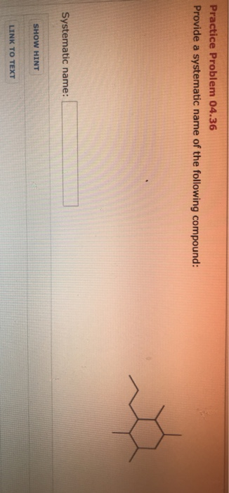 Solved Practice Problem 04.36 Provide a systematic name of | Chegg.com