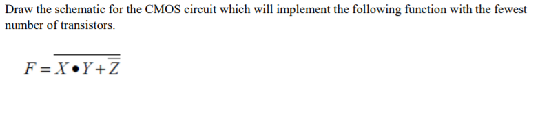 Solved Draw the schematic for the CMOS circuit which will | Chegg.com