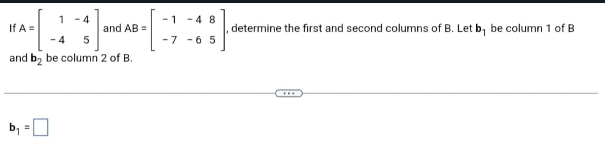 Solved If A=[1−4−45] and AB=[−1−7−4−685], determine the | Chegg.com
