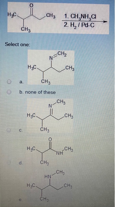 Solved L\./снз 1.CH3NH3Cl 2. H2/ Pd-C CH3 Select one: CH2 | Chegg.com