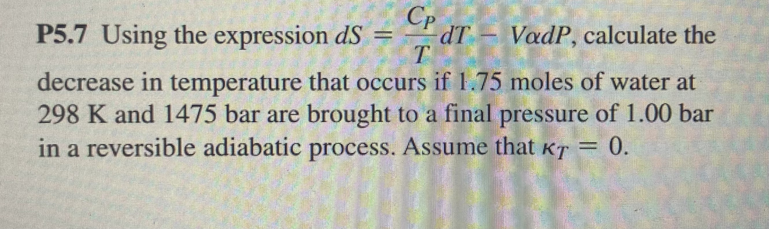 Solved P5.7 ﻿Using the expression dS=CPTdT-VαdP, ﻿calculate | Chegg.com