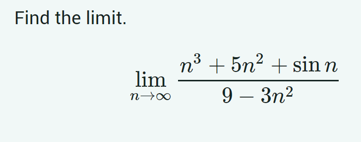 Solved Find the limit.limn→∞n3+5n2+sinn9-3n2 | Chegg.com