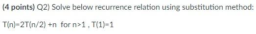 Solved (4 points) Q2) Solve below recurrence relation using | Chegg.com