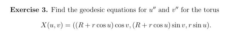 Solved Exercise 3 . Find the geodesic equations for u′′ and | Chegg.com