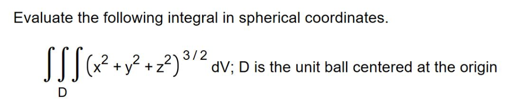 Solved Evaluate the following integral in spherical | Chegg.com