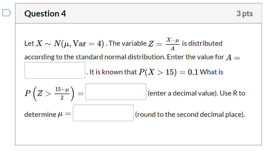 Solved Question 4 3 pts X-M = Let X ~ N(u, Var = 4). The | Chegg.com