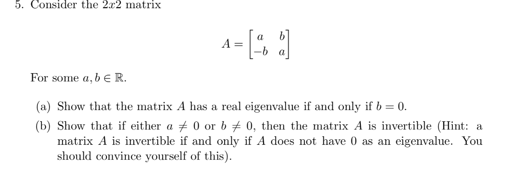 Solved 5. Consider the 2x2 matrix For some a,bE R (a) Show | Chegg.com