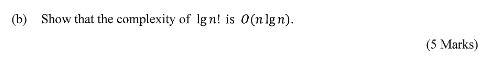 Solved (b) Show that the complexity of lgn ! is O(nlgn).(a) | Chegg.com