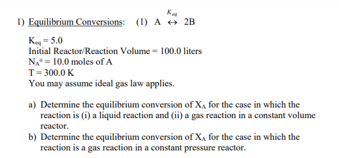 Solved Ke 1) Equilibrium Conversions: (1) A H2B Keq = 5.0 | Chegg.com