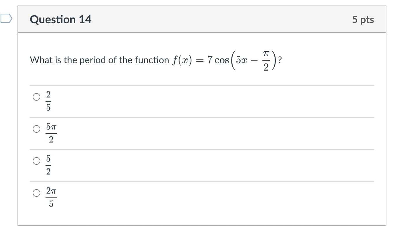 Solved What is the period of the function f(x)=7cos(5x−2π) ? | Chegg.com