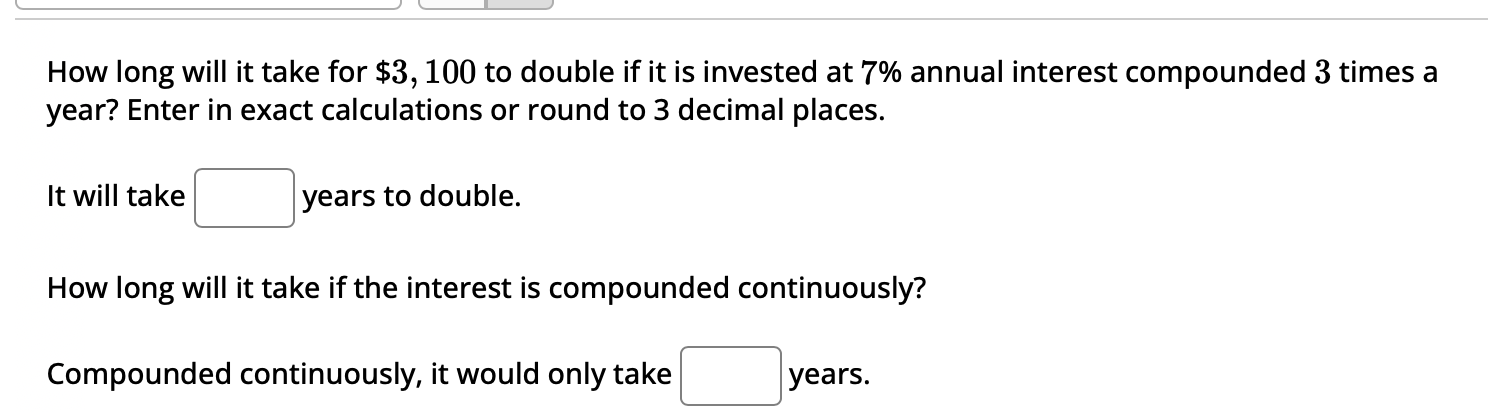 Solved How long will it take for $3,100 ﻿to double if it is | Chegg.com