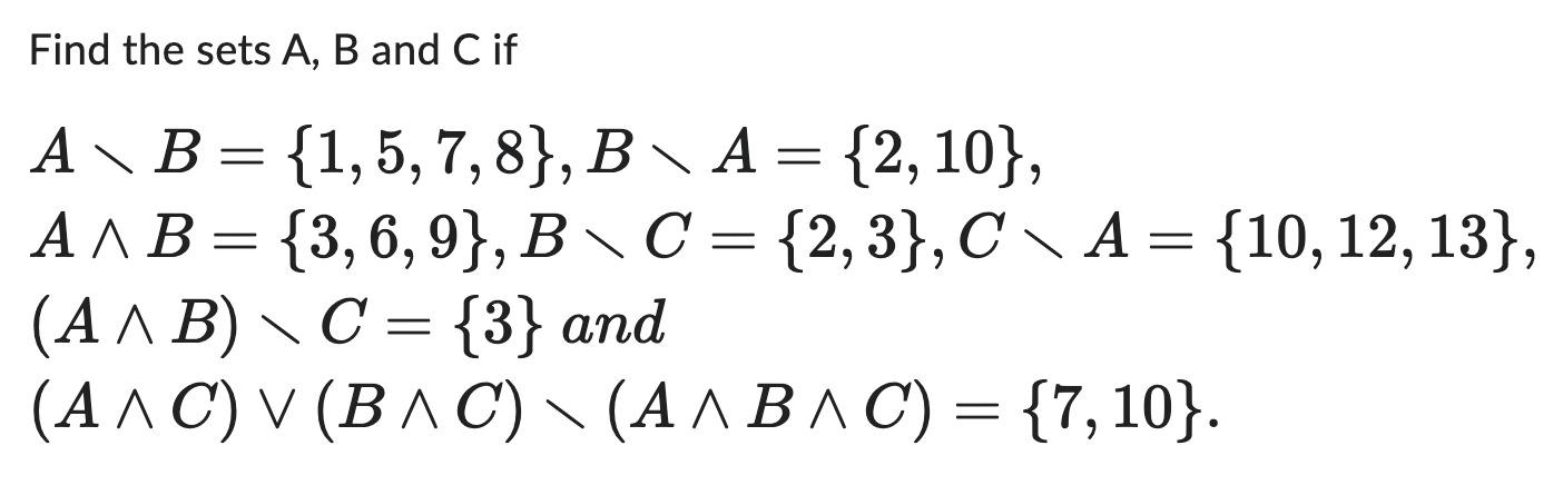 Solved Find the sets A, B and C if A B = {1,5,7,8}, B \ A = | Chegg.com