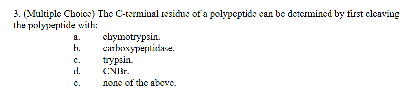 Solved 3. (Multiple Choice) The C-terminal residue of a | Chegg.com