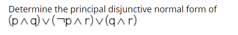 Solved Determine the principal disjunctive normal form of | Chegg.com
