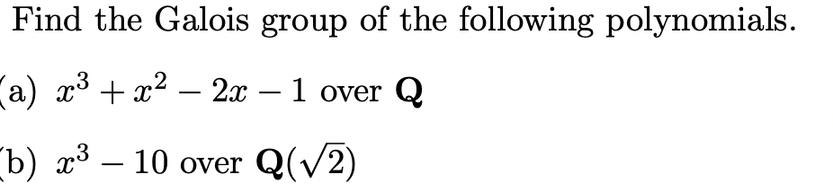 Solved Find the Galois group of the following polynomials. | Chegg.com