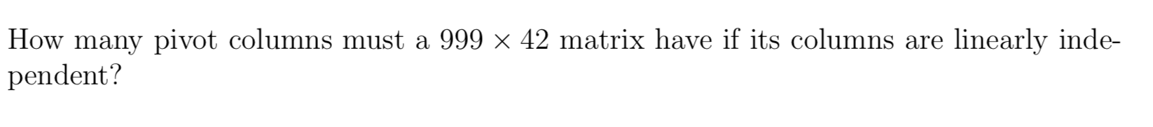 Solved How many pivot columns must a 999 x 42 matrix have if | Chegg.com