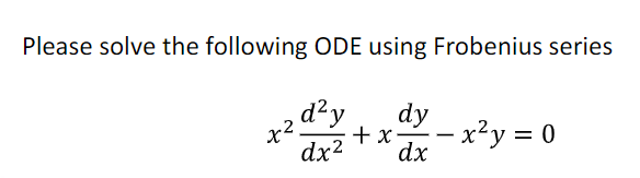 Solved Please solve the following ODE using Frobenius series | Chegg.com