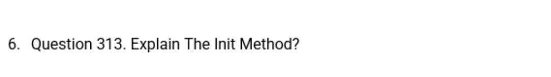 Solved 6. Question 313. Explain The Init Method? | Chegg.com