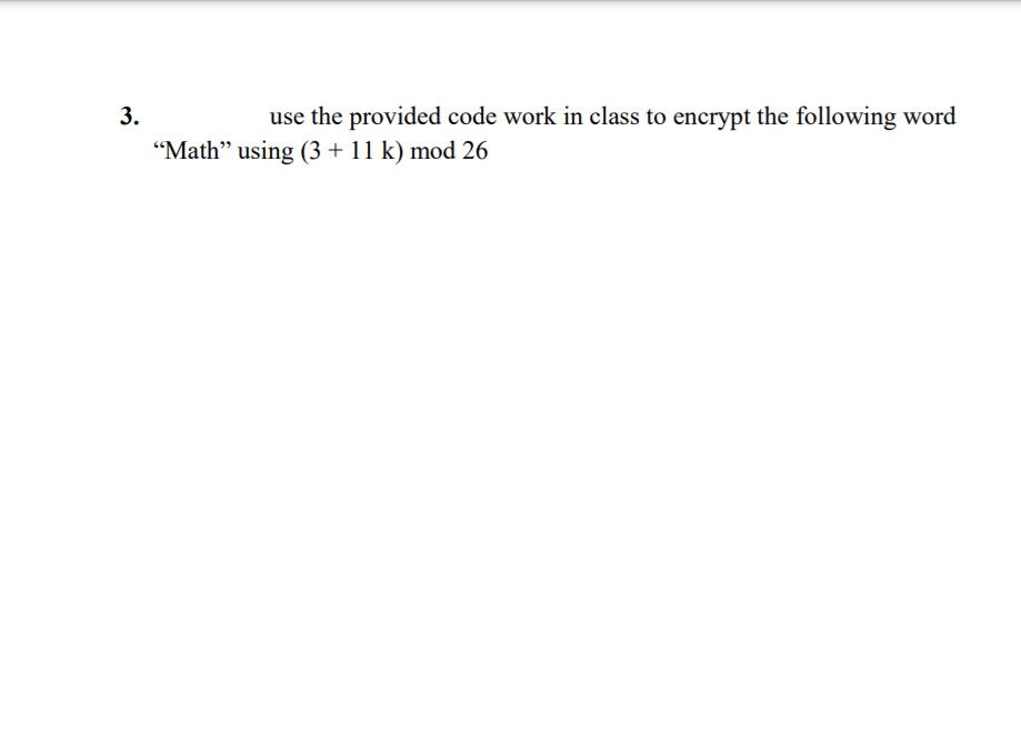 Solved use the provided code work in class to encrypt the | Chegg.com