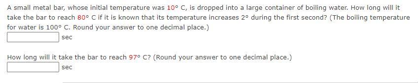 Solved A small metal bar, whose initial temperature was 10° | Chegg.com