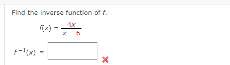 Solved Find the inverse function of f. f(x)=x−64x f−1(x)= | Chegg.com