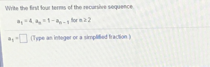 Solved Write the first four terms of the recursive sequence | Chegg.com
